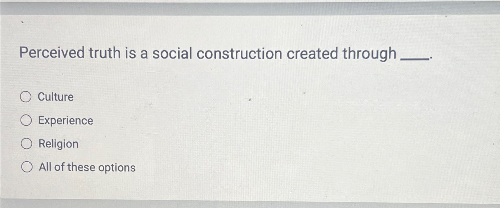 Solved Perceived truth is a social construction created | Chegg.com