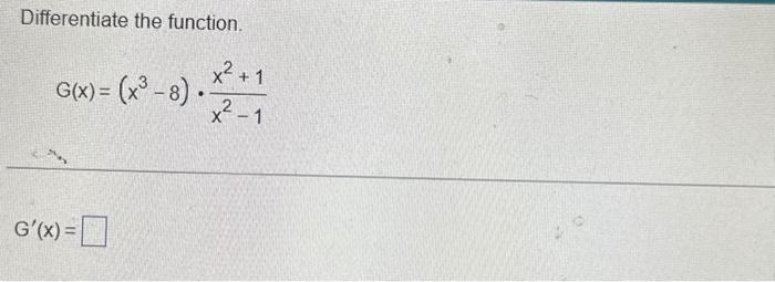 Solved Differentiate the function. G(x)=(x3−8)⋅x2−1x2+1 | Chegg.com