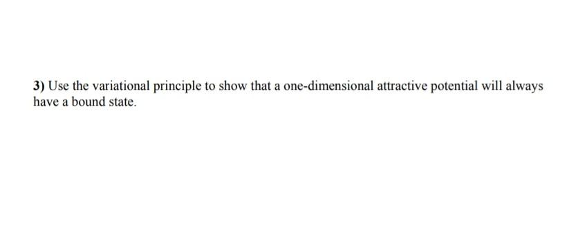 Solved 3) Use the variational principle to show that a | Chegg.com Solved 3) Use the variational principle to show that a | Chegg.com