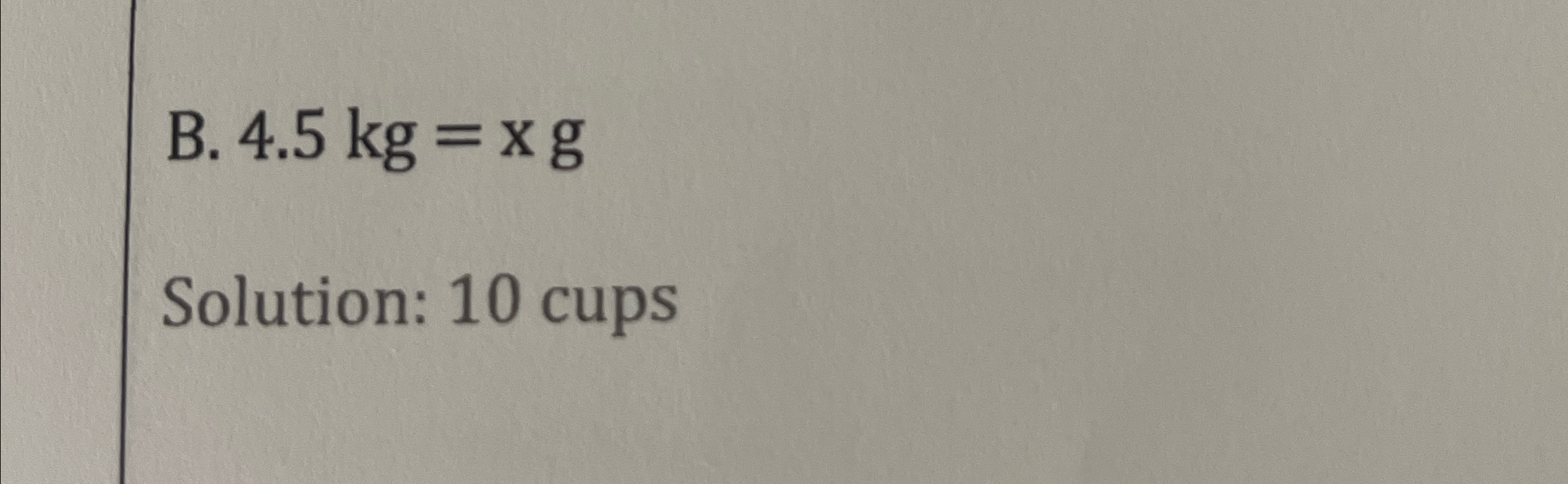 Solved B. 4.5kg=xgSolution: 10 ﻿cups | Chegg.com