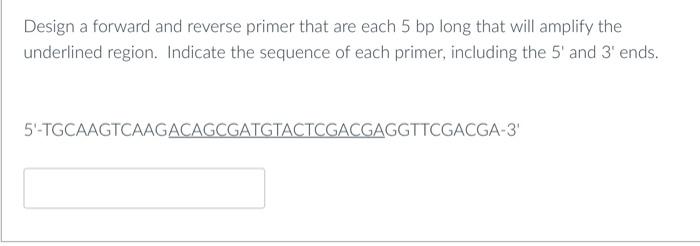 Solved Design a forward and reverse primer that are each 5 | Chegg.com