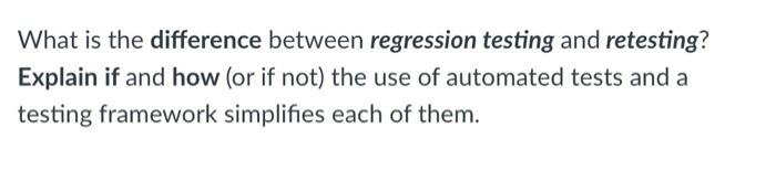 Solved What is the difference between regression testing and | Chegg.com