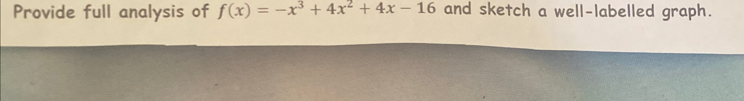 Solved Provide full analysis of f(x)=-x3+4x2+4x-16 ﻿and | Chegg.com