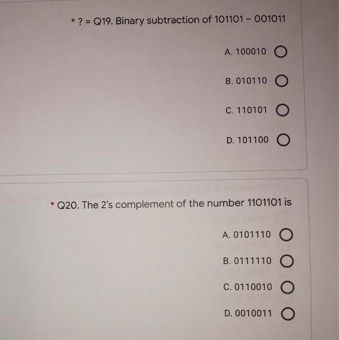 Solved * ? = Q19. Binary subtraction of 101101 - 001011 A. | Chegg.com