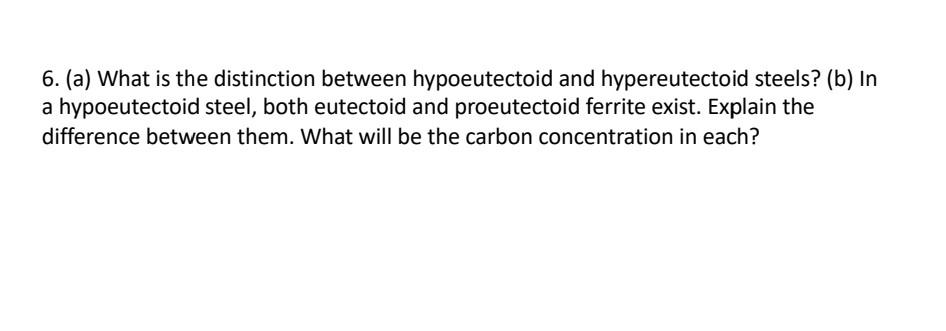 Solved 6. (a) What is the distinction between hypoeutectoid | Chegg.com