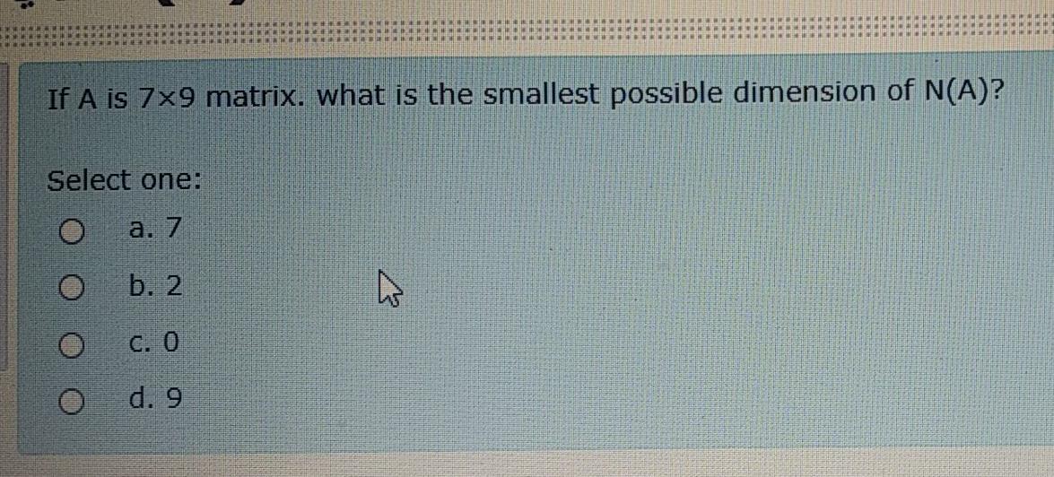 Solved If A is 7x9 matrix. what is the smallest possible | Chegg.com