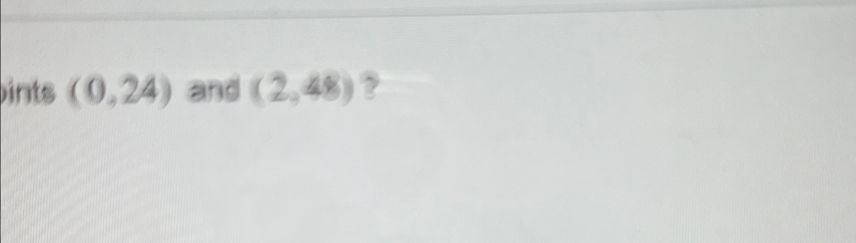 Solved ints (0,24) ﻿and (2,48) ? | Chegg.com