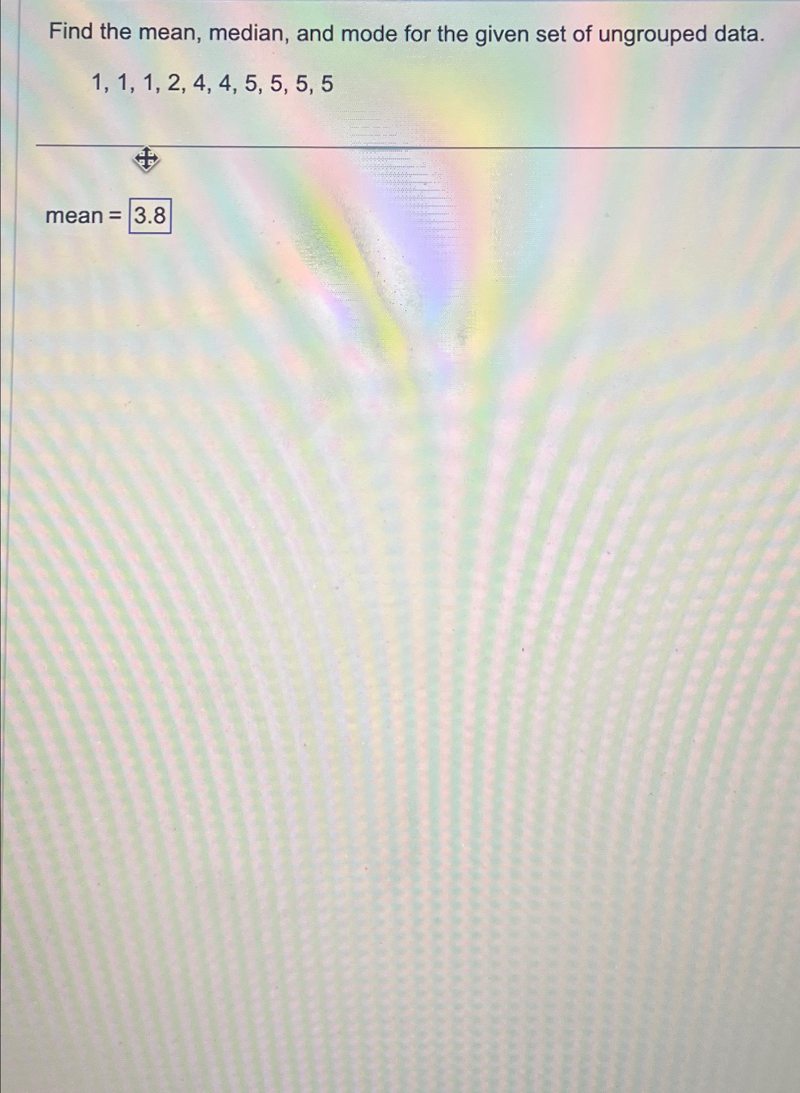 Solved Find the mean, median, and mode for the given set of | Chegg.com