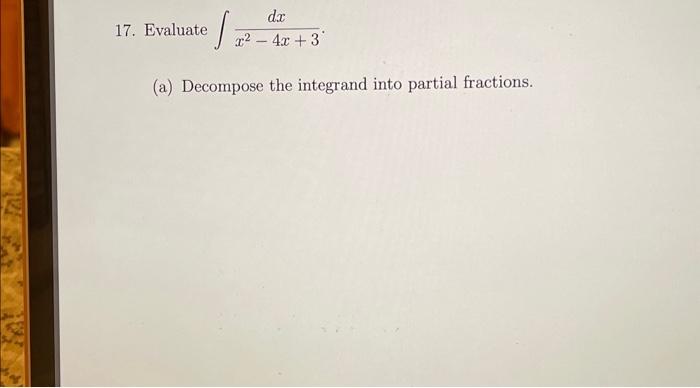 Solved Evaluate ∫x2−4x+3dx (a) Decompose the integrand into | Chegg.com