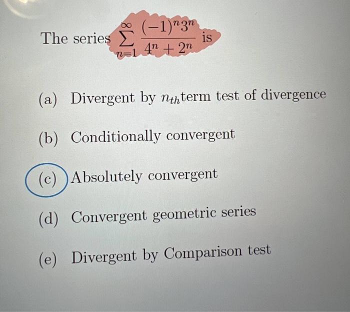 Solved The series ∑n=1∞4n+2n(−1)n3n is (a) Divergent by nth | Chegg.com