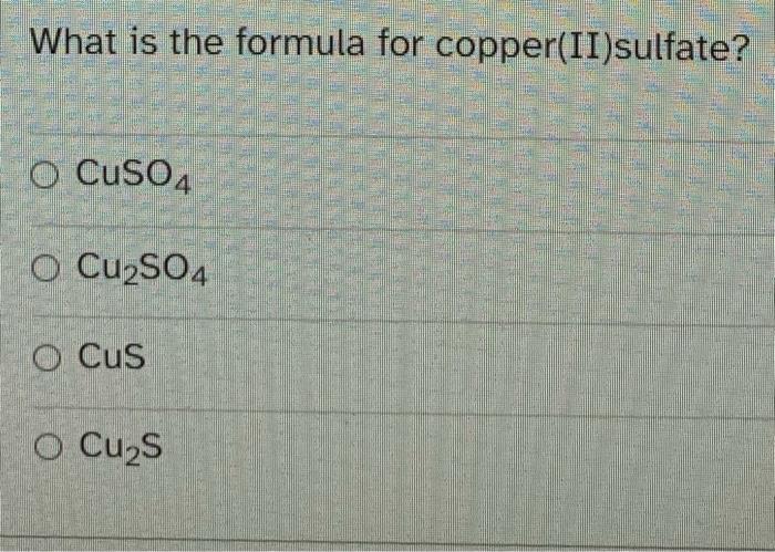 Solved What is the formula for copper(II)sulfate? CuSO4 | Chegg.com
