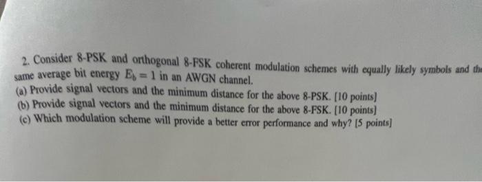 Solved 2. Consider 8-PSK and orthogonal 8-FSK coherent | Chegg.com