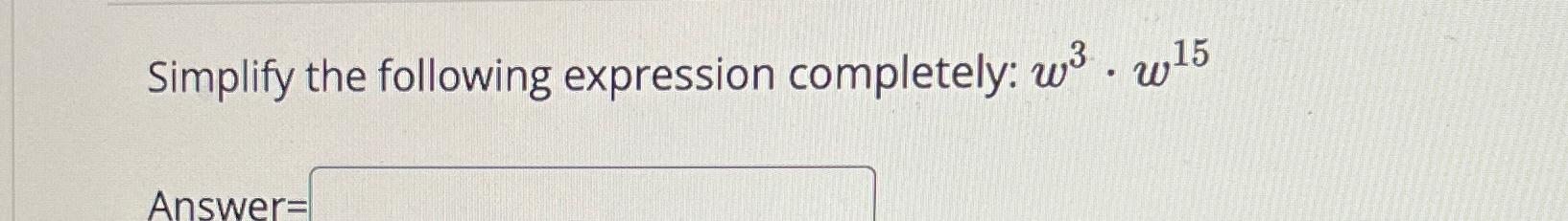 Solved Simplify the following expression completely: w3*w15 | Chegg.com