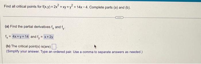 Solved Find all critical points for f(x,y)=2x2+xy+y2+14x−4. | Chegg.com
