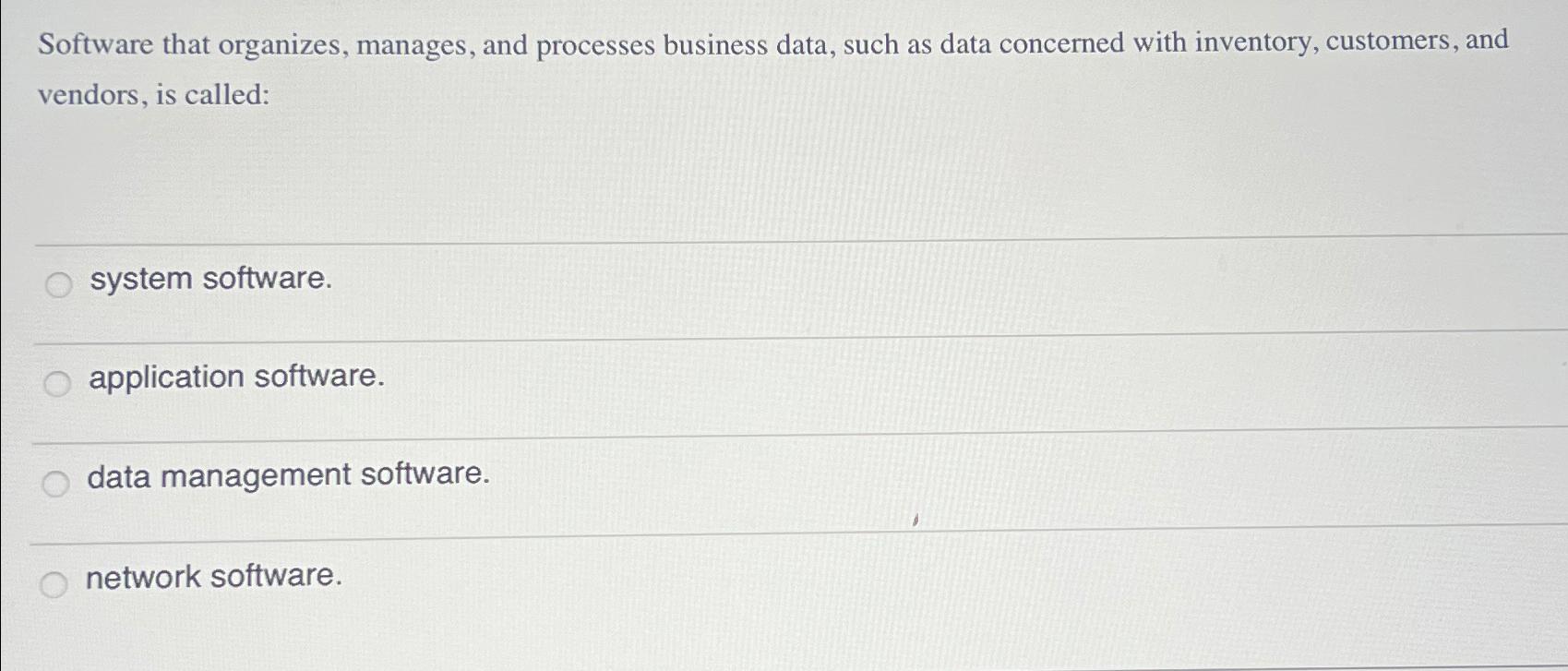 Solved Software that organizes, manages, and processes | Chegg.com