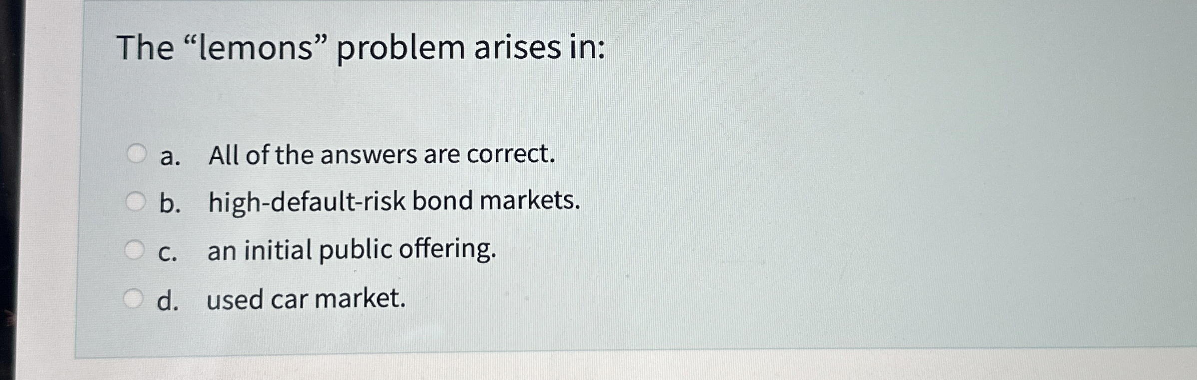 Solved The "lemons" problem arises in:a. ﻿All of the answers | Chegg.com