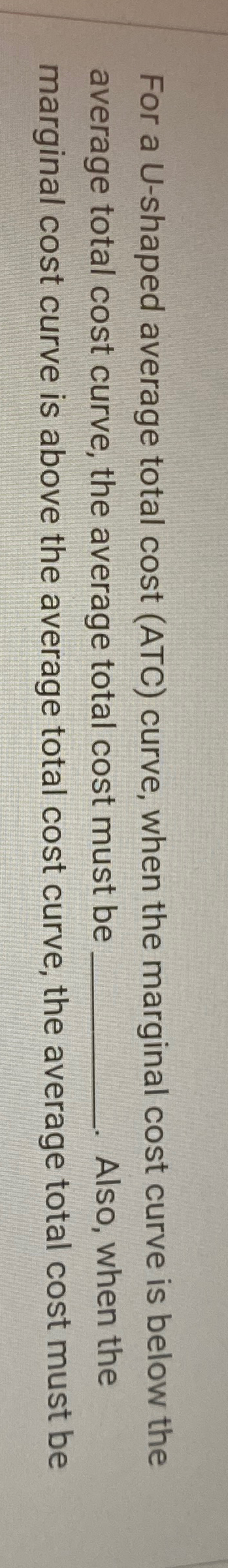 Solved For a U-shaped average total cost (ATC) ﻿curve, when | Chegg.com