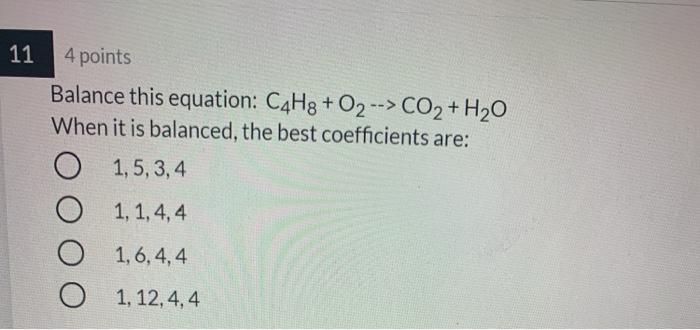 Solved 11 4 points Balance this equation: C4H8 + O2 --> CO2 | Chegg.com