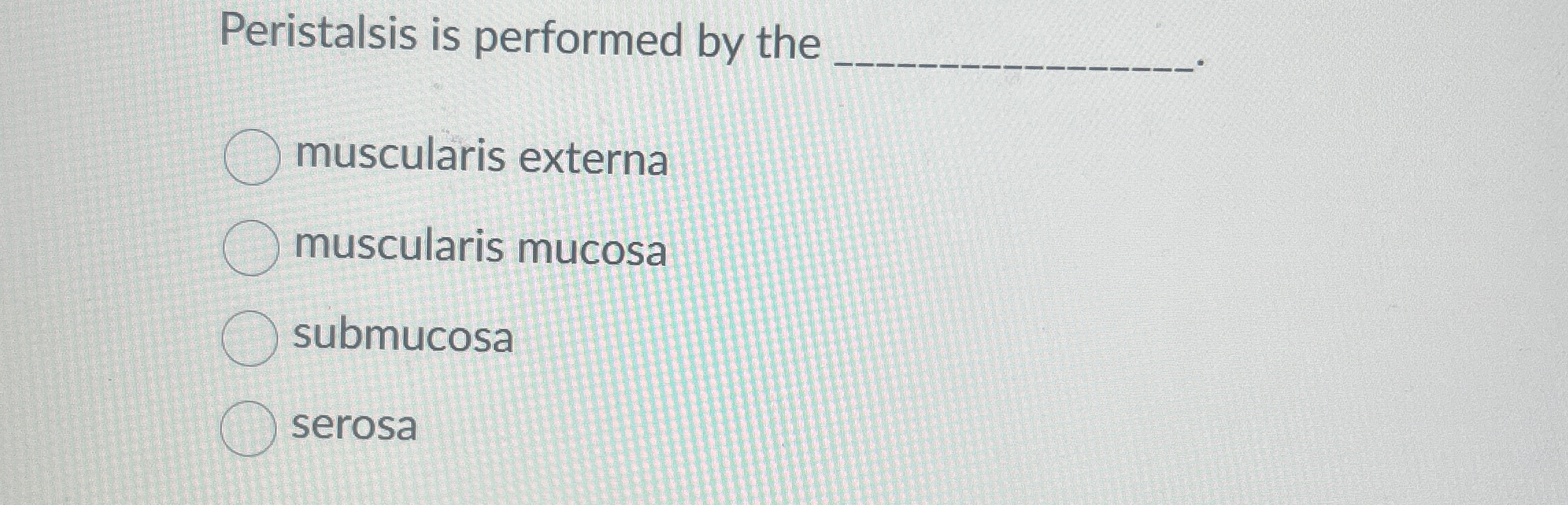 Solved Peristalsis is performed by the muscularis | Chegg.com