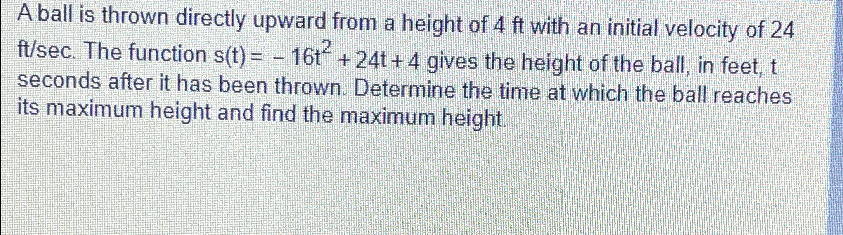 Solved A ball is thrown directly upward from a height of 4ft | Chegg.com