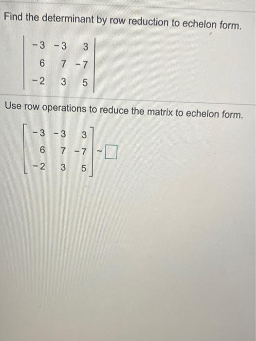Solved find the determinant by row reduction to echelon form | Chegg.com