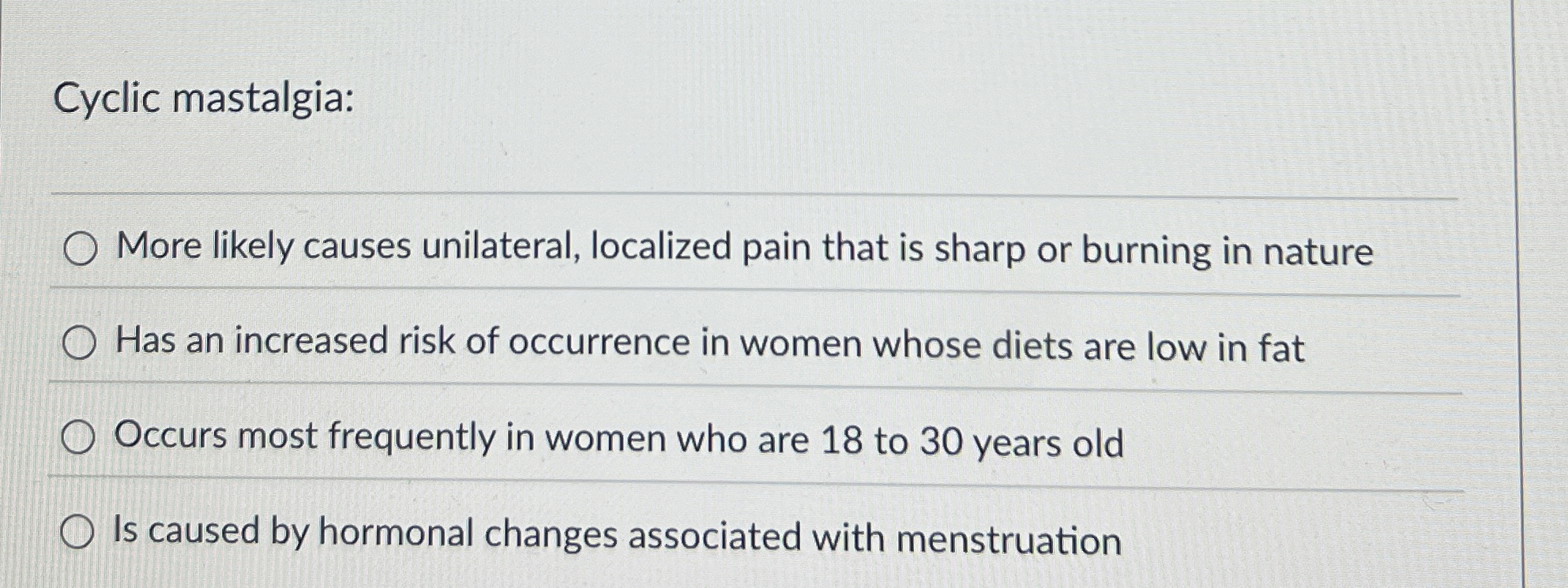 Solved Cyclic mastalgia:More likely causes unilateral, | Chegg.com