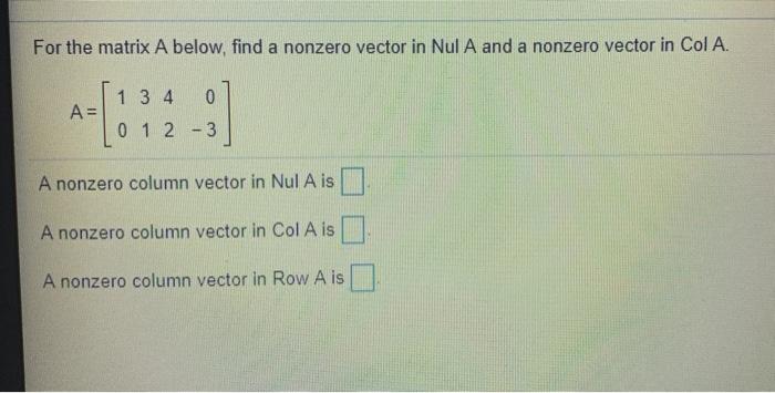 Solved For the matrix A below, find a nonzero vector in Nul | Chegg.com