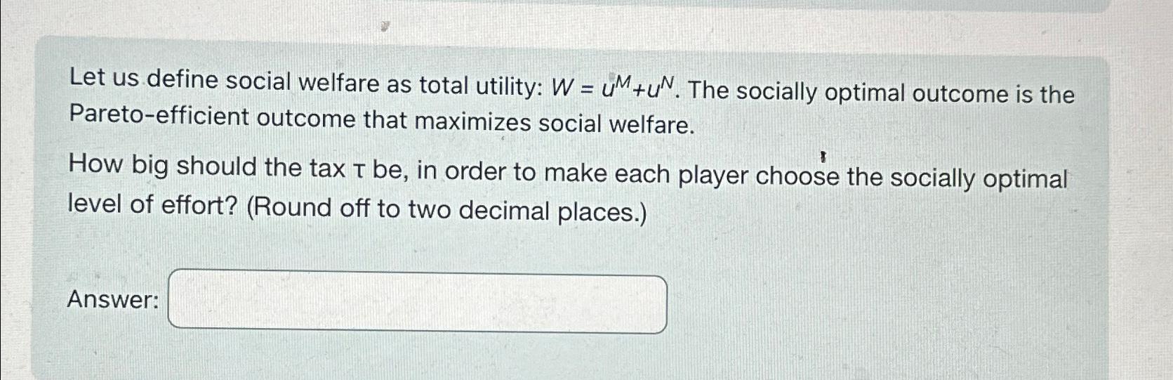 Solved Let us define social welfare as total utility: | Chegg.com