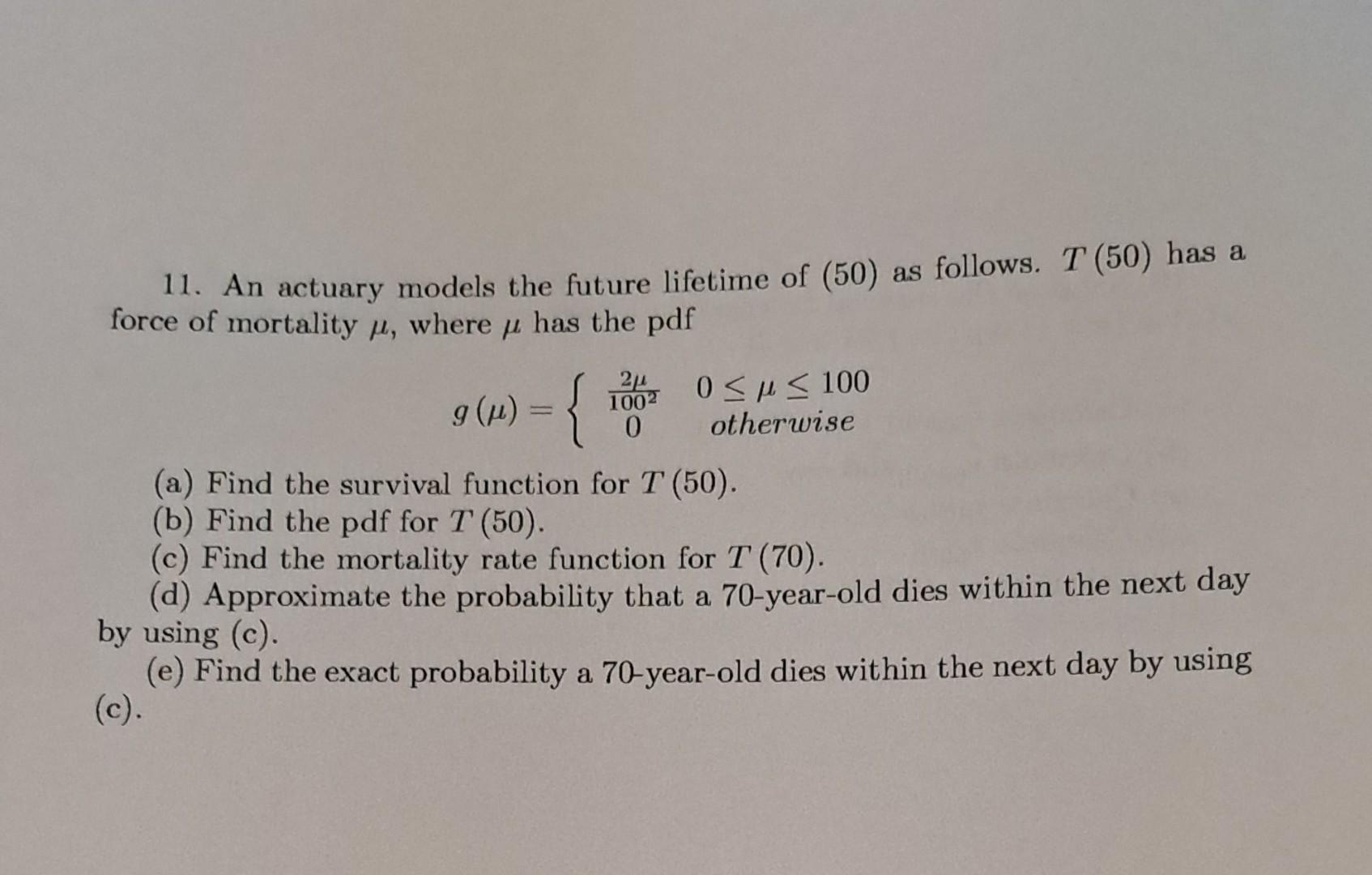 Solved 11. An actuary models the future lifetime of (50) as | Chegg.com