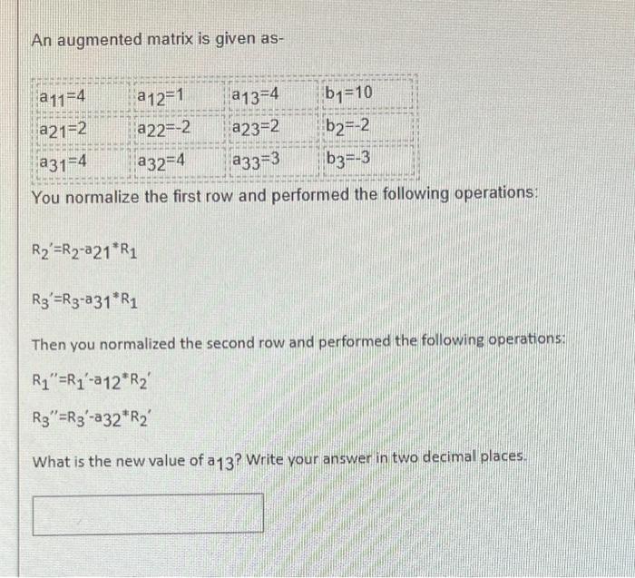 Solved An augmented matrix is given as- You normalize the | Chegg.com