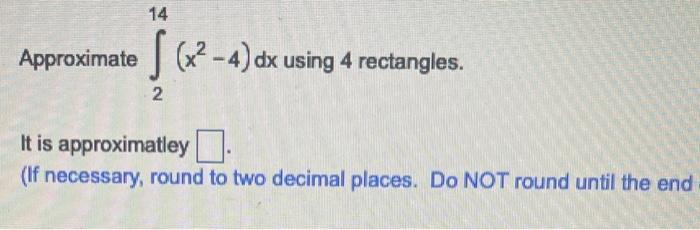 Solved Approximate ∫214(x2−4)dx using 4 rectangles. It is | Chegg.com