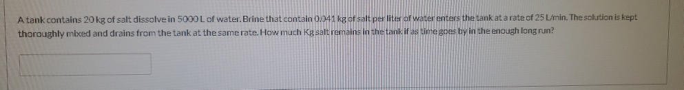 Solved A tank contains 20 kg of salt dissolve in 5000 L of | Chegg.com