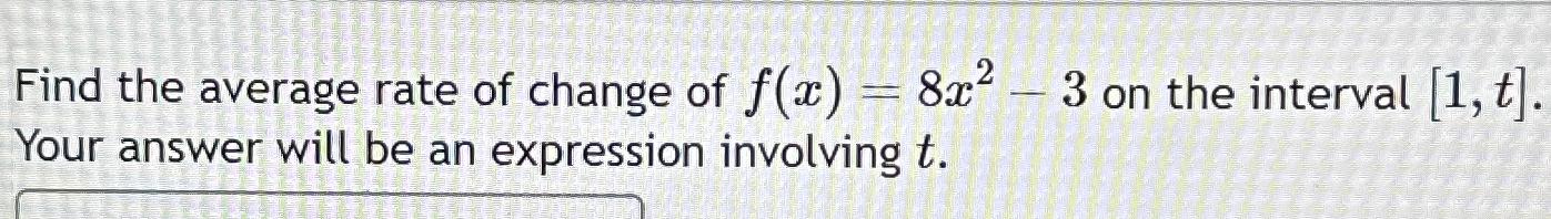 Solved Find the average rate of change of f(x)=8x2-3 ﻿on the | Chegg.com