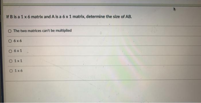 Solved If B is a 1 x 6 matrix and A is a 6x1 matrix, | Chegg.com