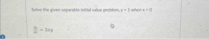 Solved Solve the given separable initial value problem, y=1 | Chegg.com