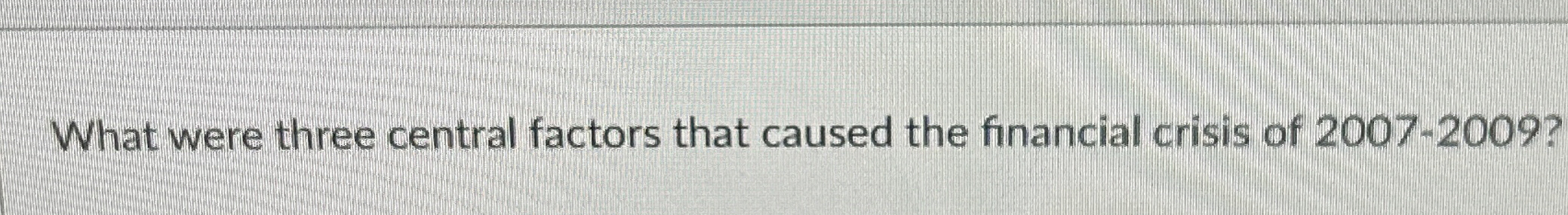 Solved What were three central factors that caused the | Chegg.com