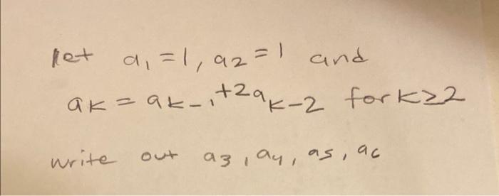 Solved let a1=1,a2=1 and ak=ak−1+2ak−2 for k≥2 write out | Chegg.com