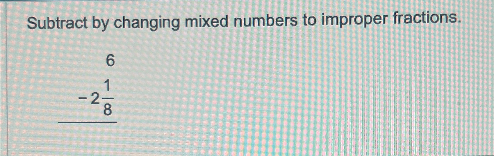 Solved Subtract by changing mixed numbers to improper | Chegg.com