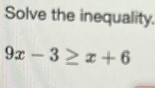 Solved Solve the inequality.9x-3≥x+6 | Chegg.com