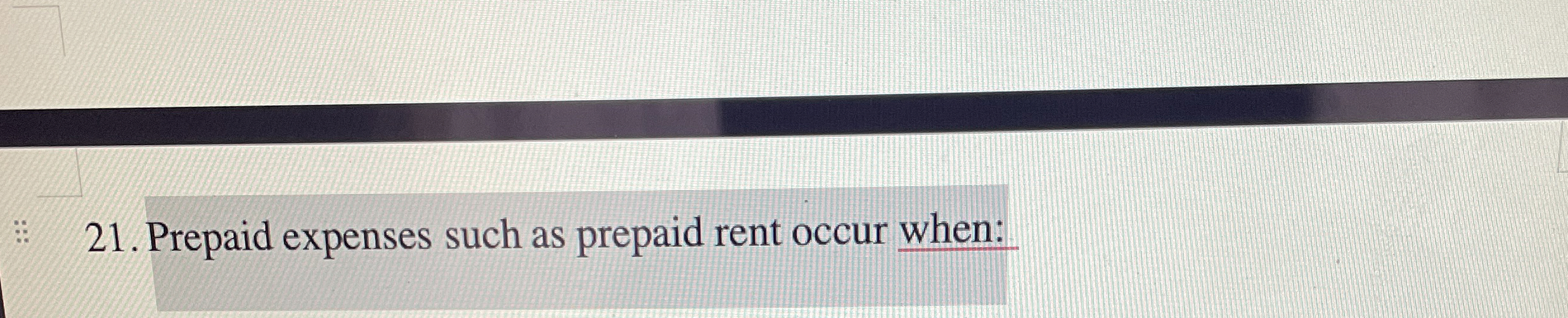 Solved Prepaid expenses such as prepaid rent occur when: | Chegg.com