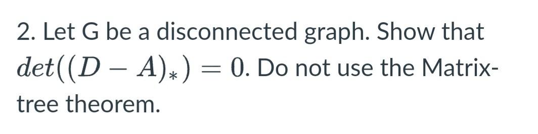 Solved 2. Let G be a disconnected graph. Show that | Chegg.com