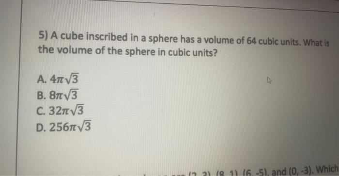 Solved 5) A cube inscribed in a sphere has a volume of 64 | Chegg.com