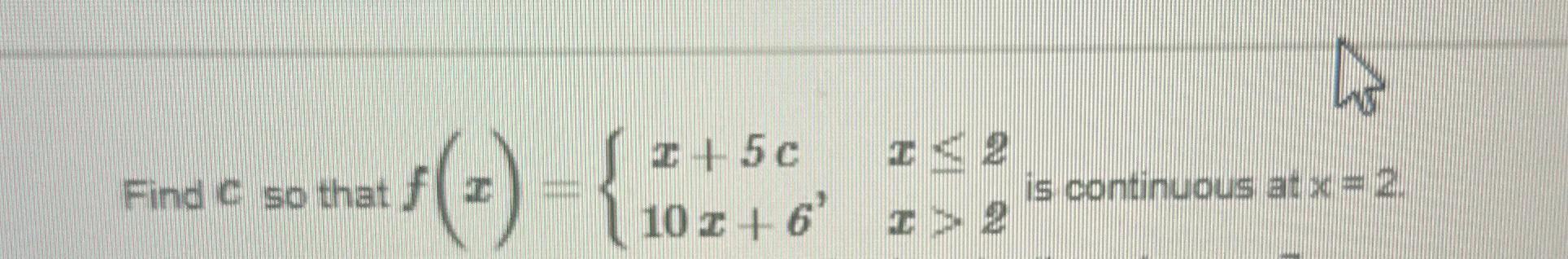 Solved Find c ﻿so that f(x)={x+5c,x≤210x+6,x>2 ﻿is | Chegg.com