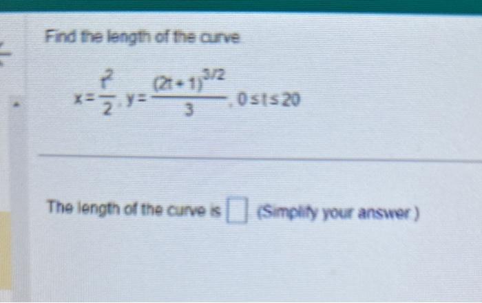 Solved Find fhe length of the arve x=2f2,y=3(λ+1)3/2,0 sis | Chegg.com