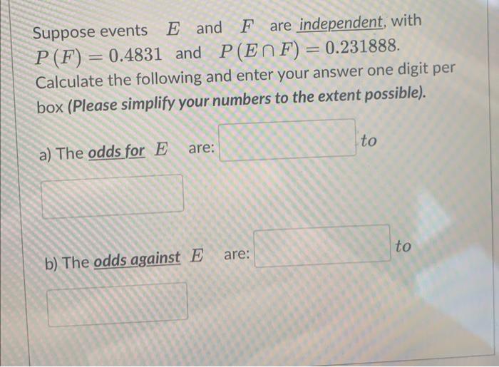 Solved Suppose events E and F are independent, with | Chegg.com