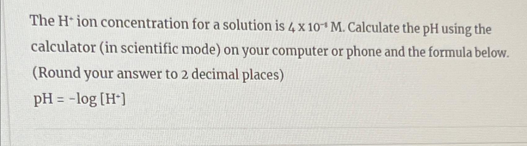 Solved The H+ion concentration for a solution is 4×10-3M. | Chegg.com