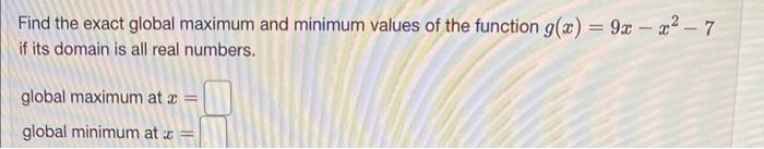 Solved Find the exact global maximum and minimum values of | Chegg.com