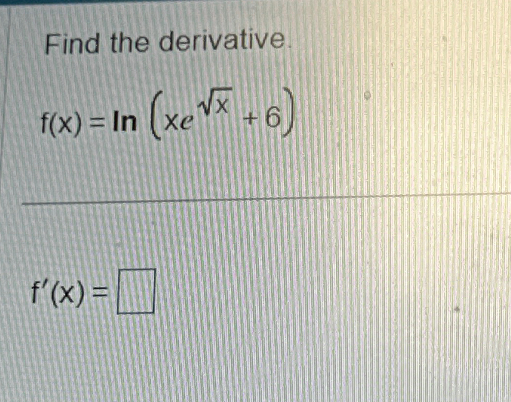 Solved Find the derivative.f(x)=ln(xex2+6)f'(x)= | Chegg.com