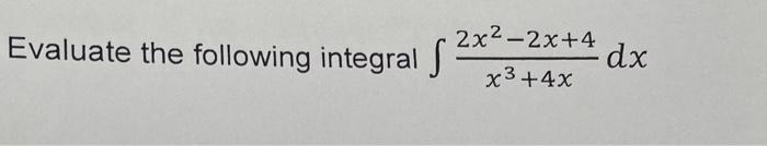 Solved Evaluate the following integral ∫x3+4x2x2−2x+4dx | Chegg.com