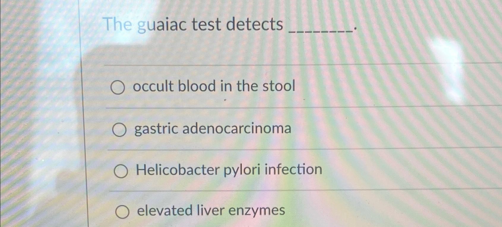 Solved The guaiac test detectsoccult blood in the | Chegg.com